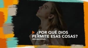 ¿Por qué Dios permite esas cosas? - CVCLAVOZ
